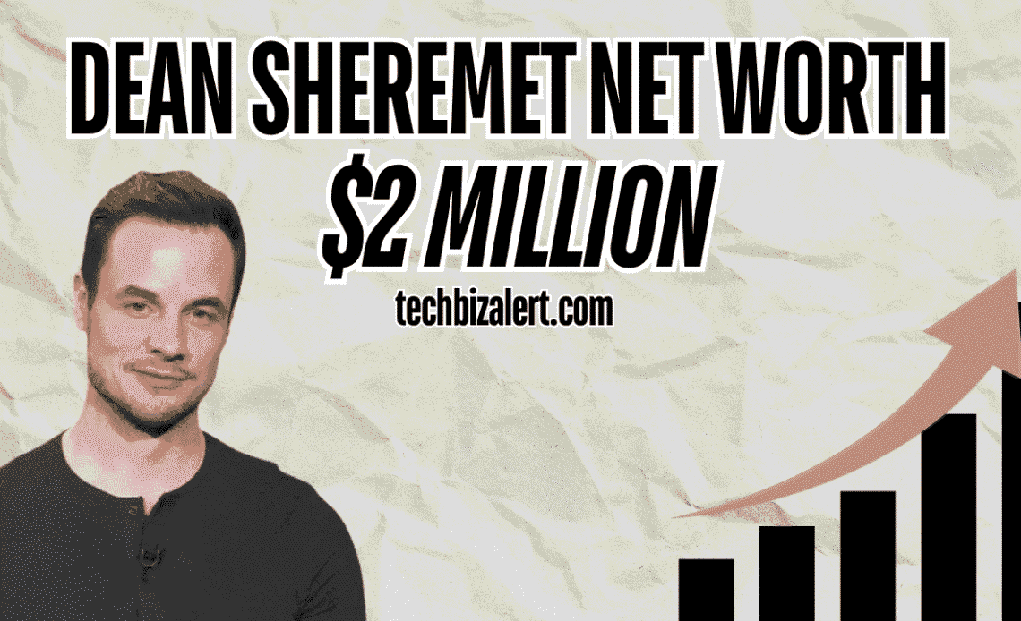 Dean Sheremet Net Worth (2025) Age, Career & Personal Life - Techbizalert